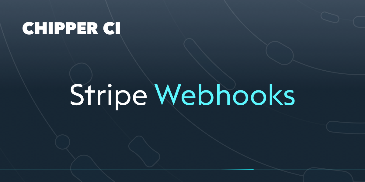 Accepting Stripe Webhooks in Development - Chipper CI